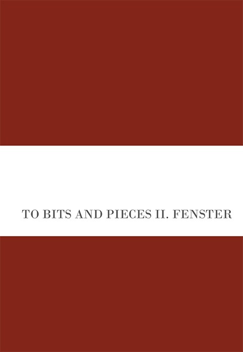 TO BITS AND PIECES II. FENSTER | Hammerschmidt + Gladigau